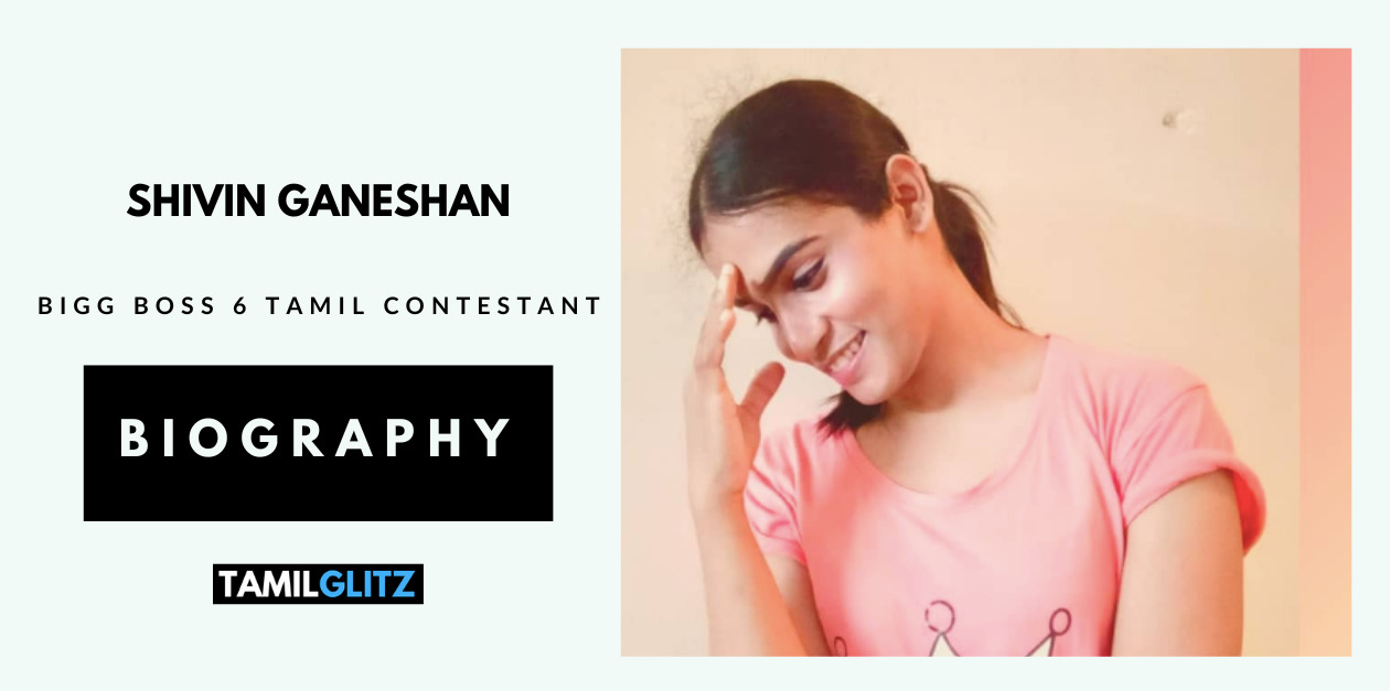 Shivin Ganesan (Bigg Boss Tamil 6) Wiki, Age, Family, Images - TamilGlitz